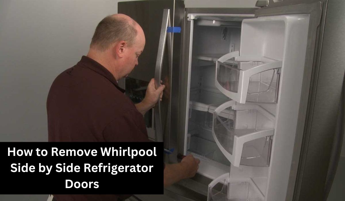 How To Remove Whirlpool Side By Side Refrigerator Doors?