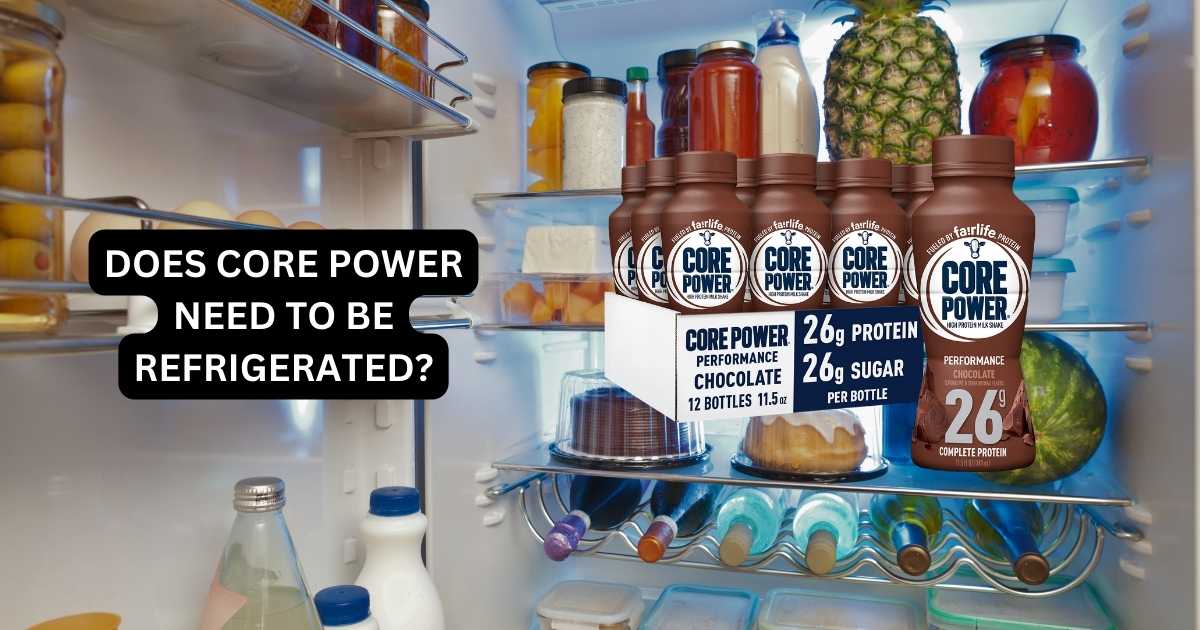Do Core Power Protein Shakes Need To Be Refrigerated?