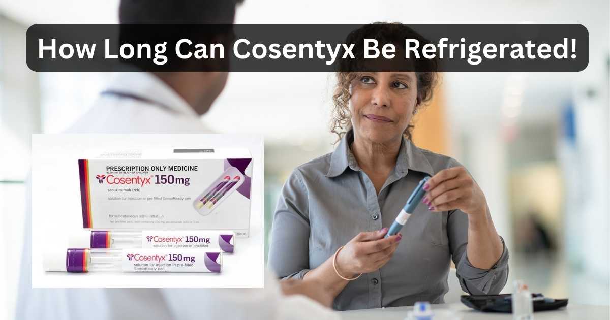 How Long Can Cosentyx Be Refrigerated | The Best Way