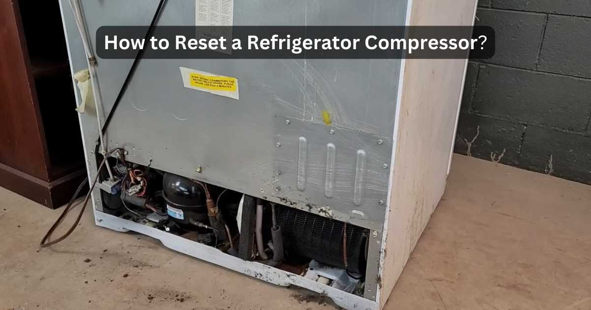 How To Reset A Refrigerator Compressor? Expert Guide